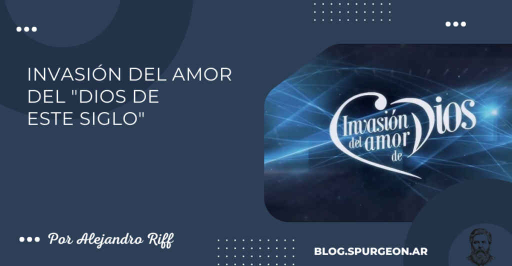 Invasión del amor del "dios de este siglo" - Blog de Alejandro Riff