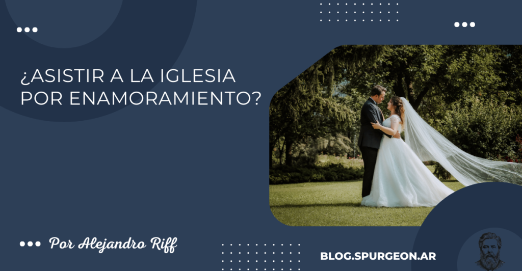 ¿Asistir a la Iglesia por Enamoramiento? - Blog de Alejandro Riff